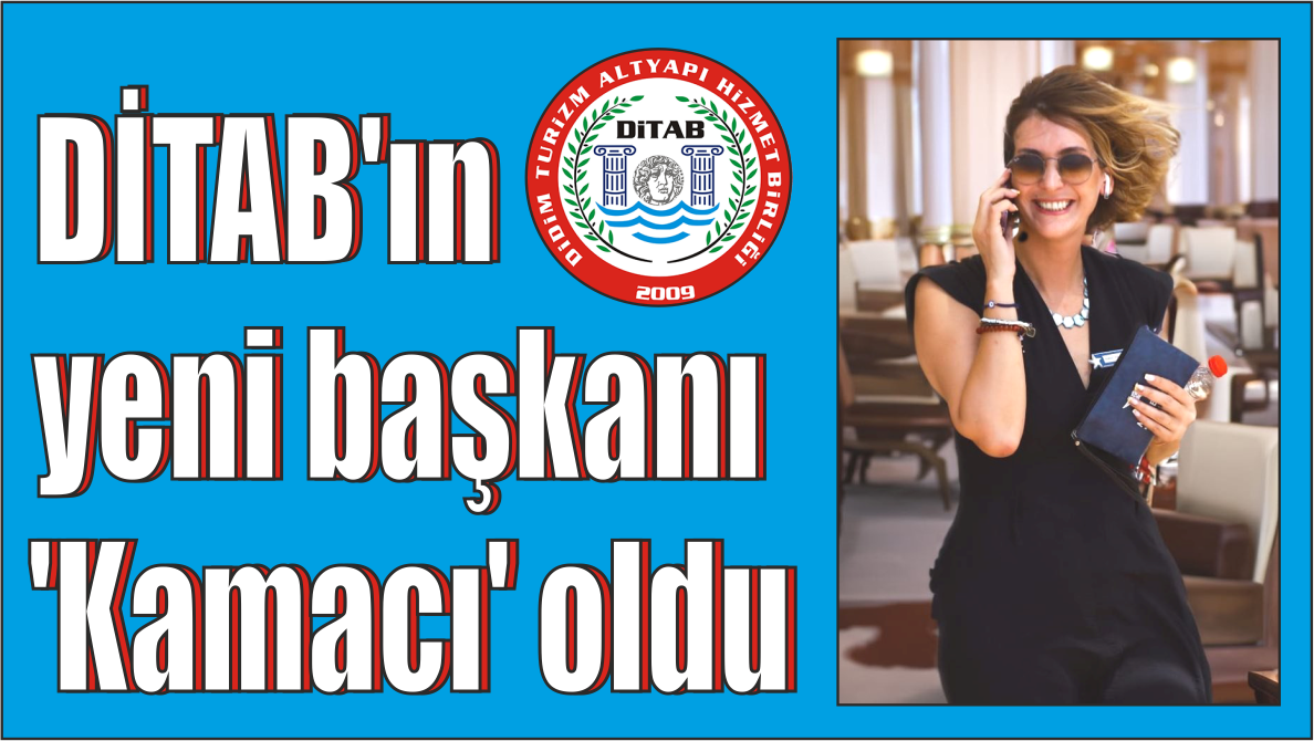 DİTAB'ın yeni başkanı ‘Kamacı’ oldu - Mavi Didim Gazetesi